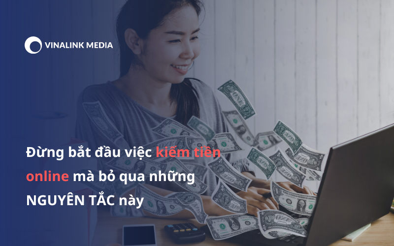 Đừng bắt đầu việc kiếm tiền online mà bỏ qua những NGUYÊN TẮC này